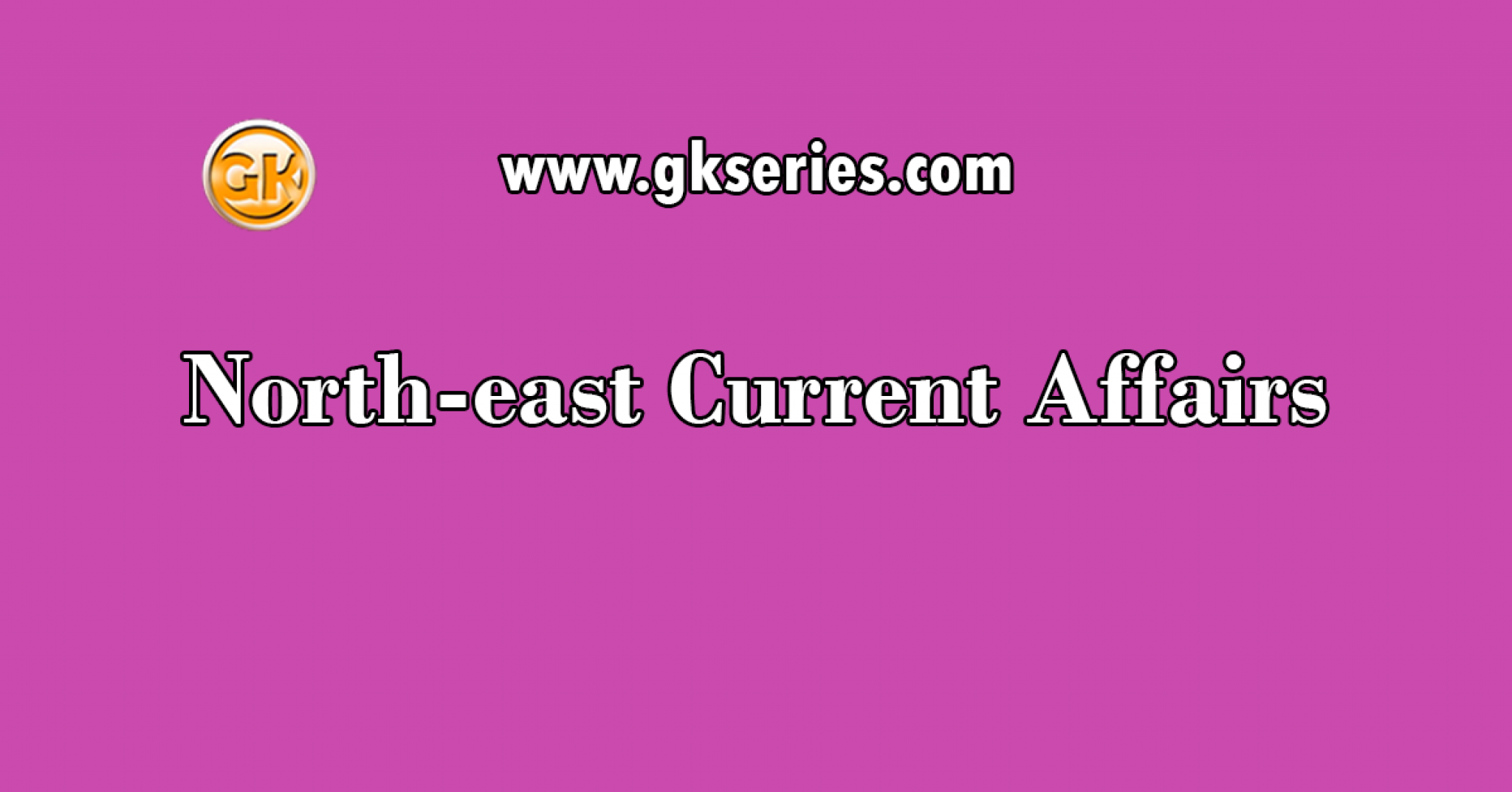 North east Current Affairs north-east-current-affairs