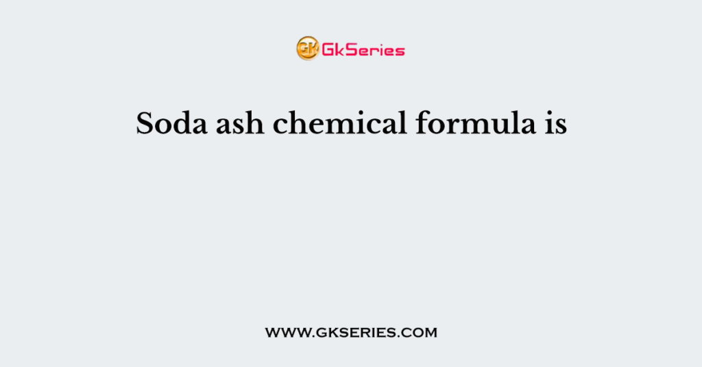 Soda Ash Chemical Formula Is Soda Ash Chemical Formula Is