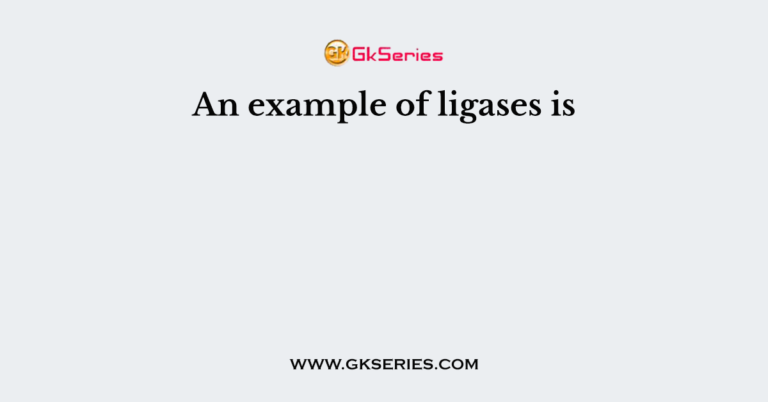 An example of ligases is