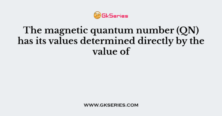 The magnetic quantum number (QN) has its values determined directly by ...