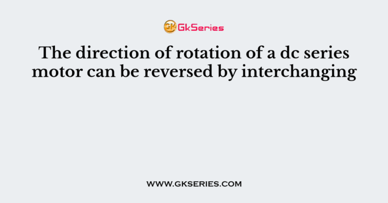 The direction of rotation of a dc series motor can be reversed by ...