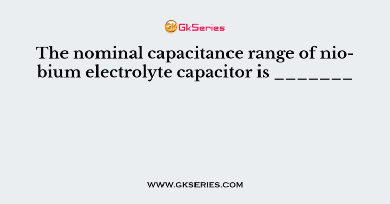 The nominal capacitance range of niobium electrolyte capacitor is