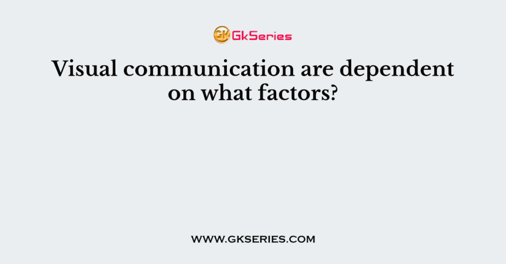 Visual Communication Are Dependent On What Factors Visual Communication Are Dependent On What Factors