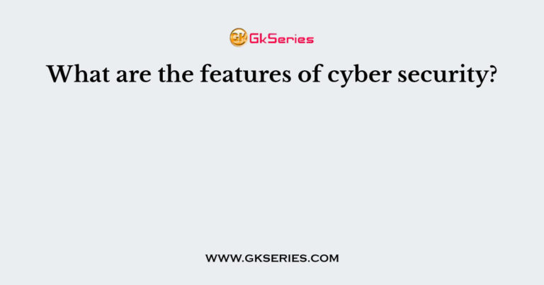 What are the features of cyber security?