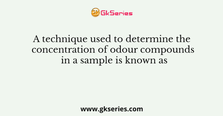 A technique used to determine the concentration of odour compounds in a ...
