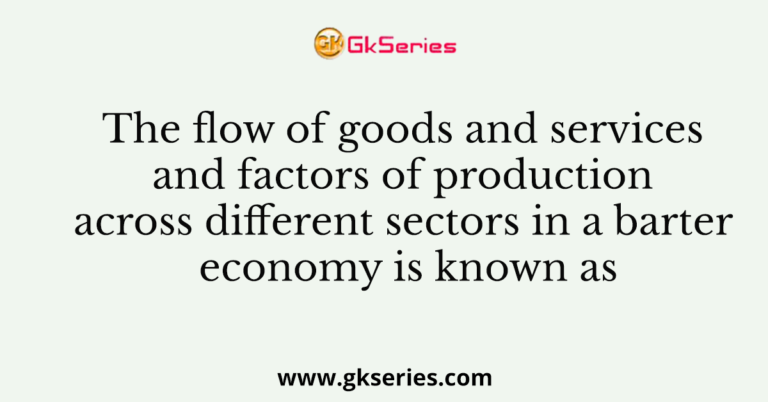 The flow of goods and services and factors of production across ...