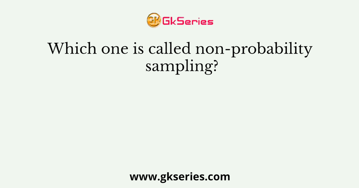 Which One Is Called Non probability Sampling Which One Is Called Non probability Sampling