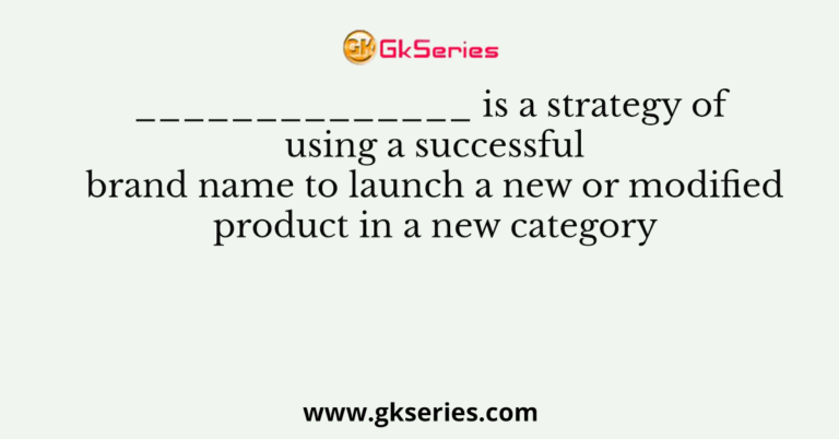 is a strategy of using a successful brand name to launch a new or modified