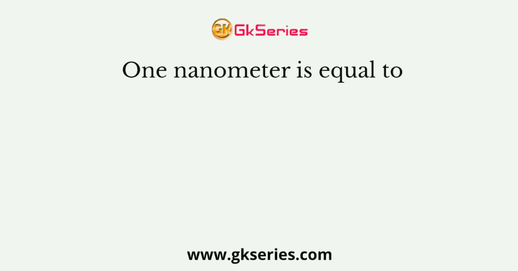 One Nanometer Is Equal To One Nanometer Is Equal To