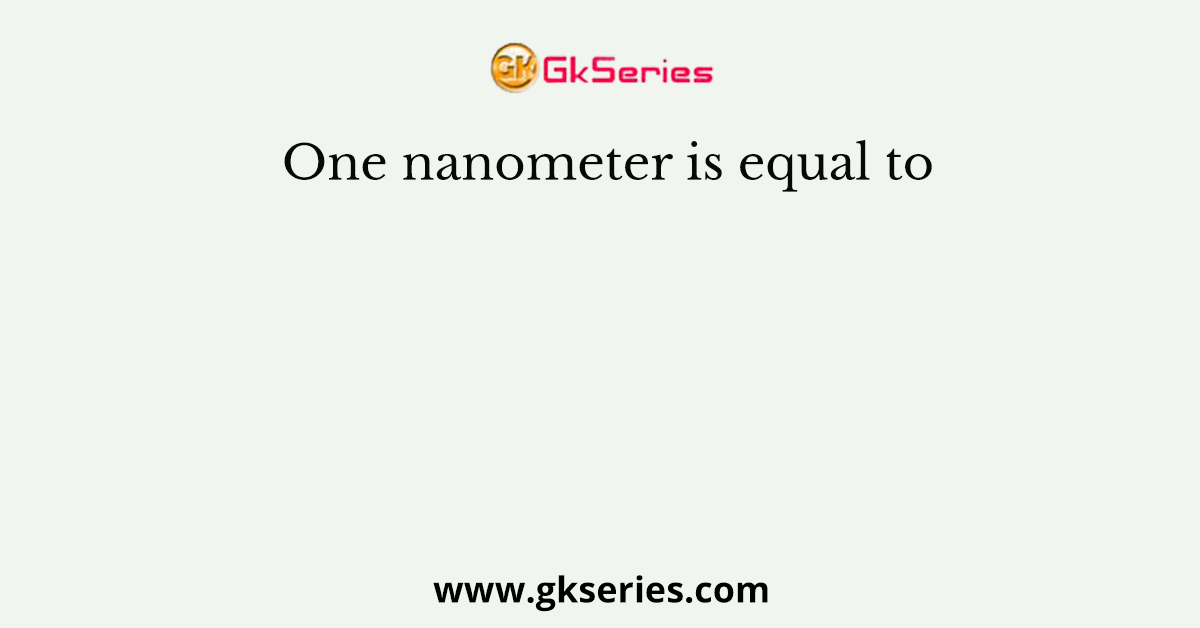One Nanometer Is Equal To One Nanometer Is Equal To