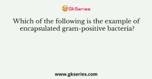 Which of the following is the example of encapsulated gram-positive ...