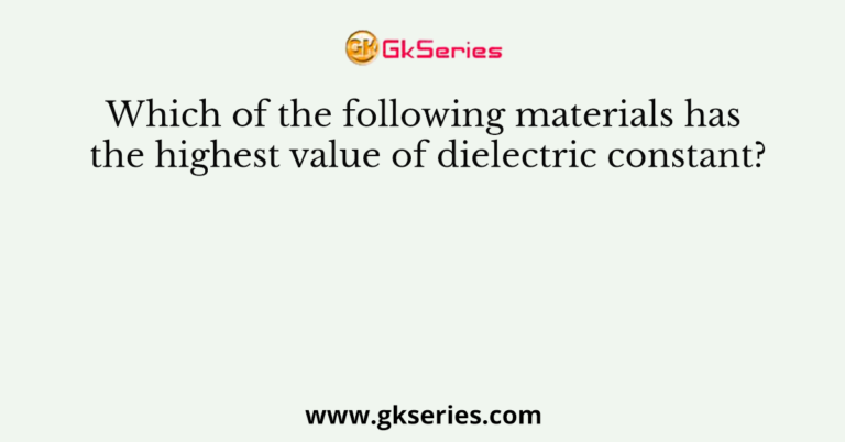Which of the following materials has the highest value of dielectric ...