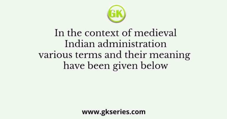In the context of medieval Indian administration various terms and ...