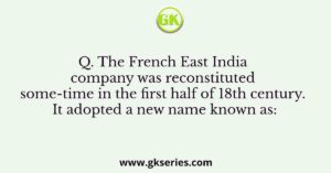 The French East India company was reconstituted some-time in the first ...