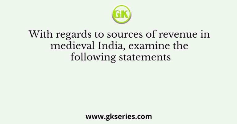 With regards to sources of revenue in medieval India, examine the ...