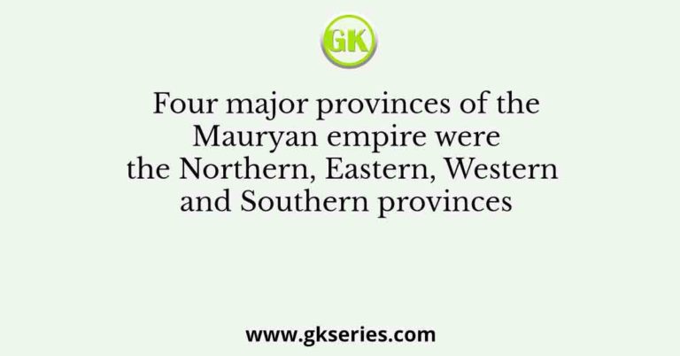 Four major provinces of the Mauryan empire were the Northern, Eastern ...