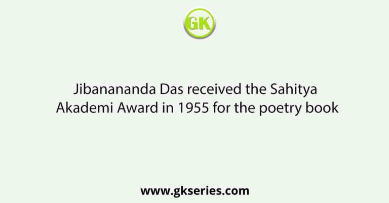 Jibanananda Das received the Sahitya Akademi Award in 1955 for the ...