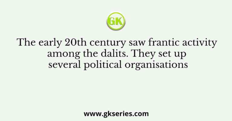 The early 20th century saw frantic activity among the dalits. They set ...