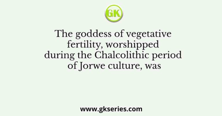 The goddess of vegetative fertility, worshipped during the Chalcolithic ...