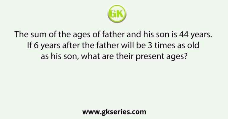 The sum of the ages of father and his son is 44 years. If 6 years after ...