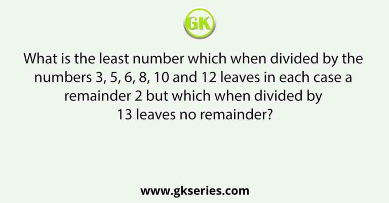 What is the least number which when divided by the numbers 3, 5, 6, 8 ...