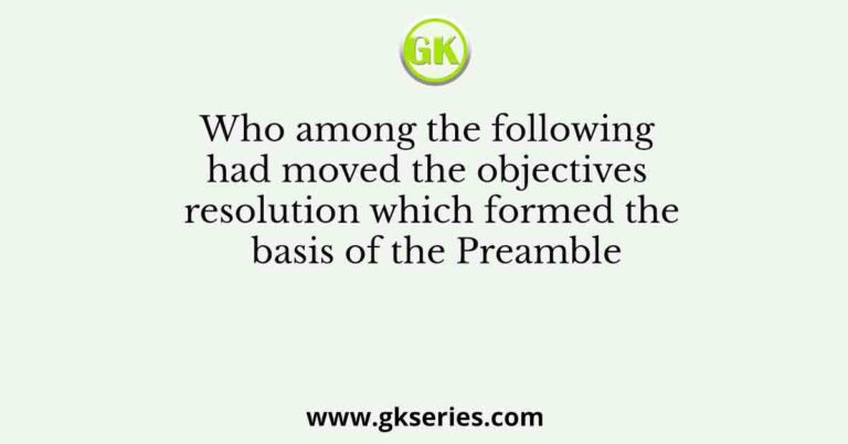 Who among the following had moved the objectives resolution which ...