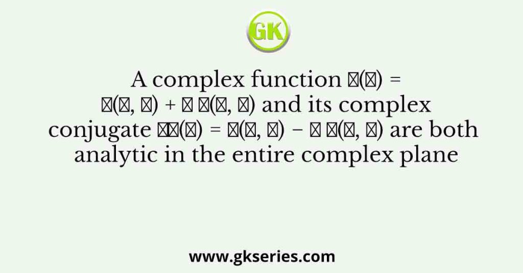 A complex function 𝑓(𝑧) = 𝑢(𝑥, 𝑦) + 𝑖 𝑣(𝑥, 𝑦) and its complex conjugate 𝑓∗(𝑧) = 𝑢(𝑥, 𝑦) − 𝑖 𝑣(𝑥 ...