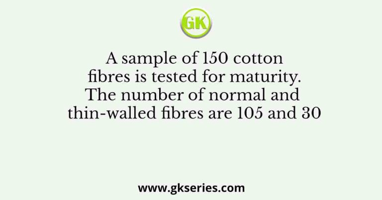 A sample of 150 cotton fibres is tested for maturity. The number of ...