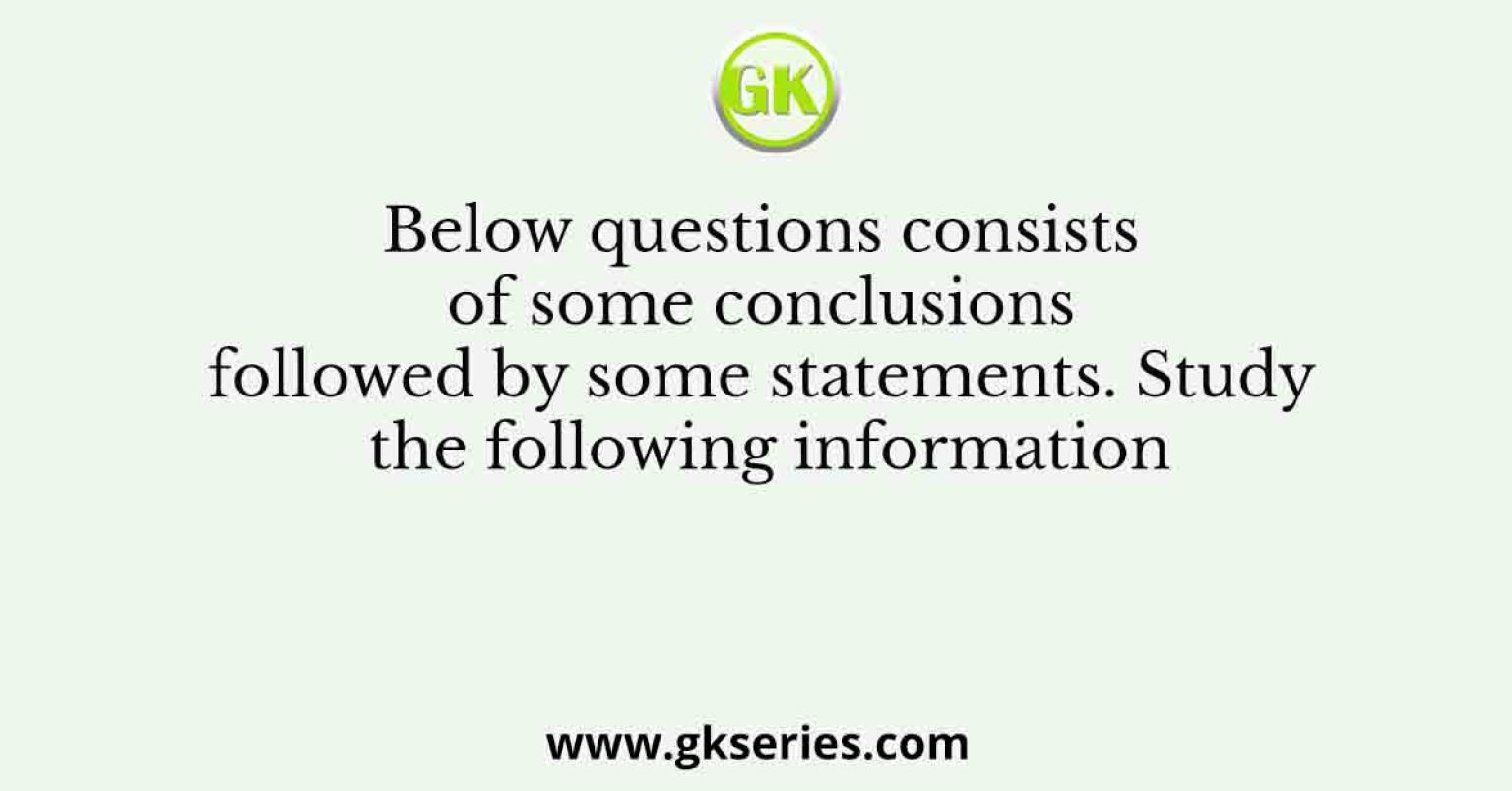 Below questions consists of some conclusions followed by some ...