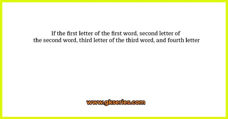 If the first letter of the first word, second letter of the second word ...