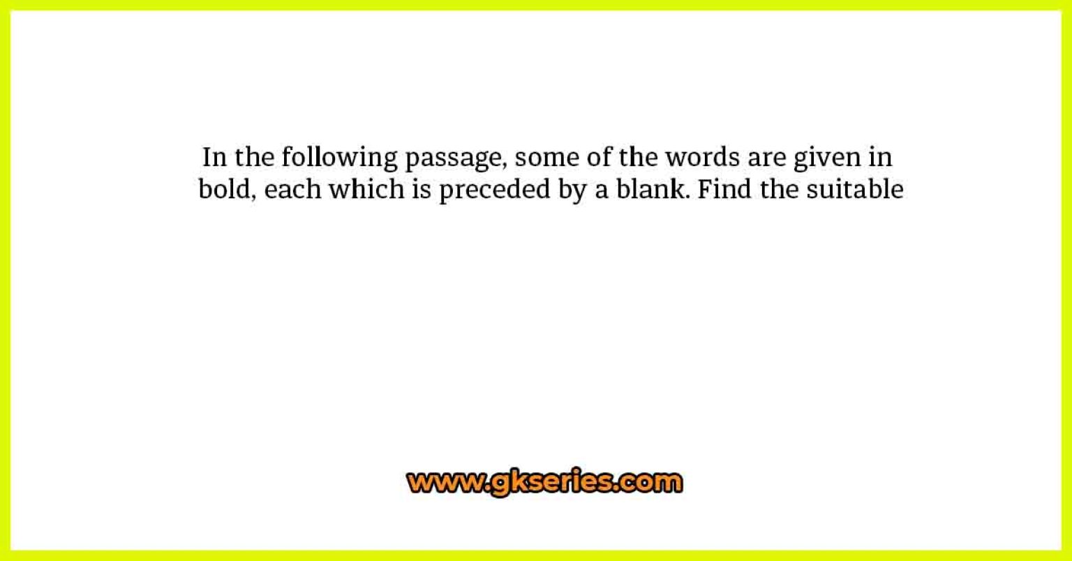 In the following passage, some of the words are given in bold, each ...