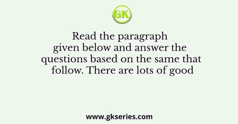 Read the paragraph given below and answer the questions based on the ...