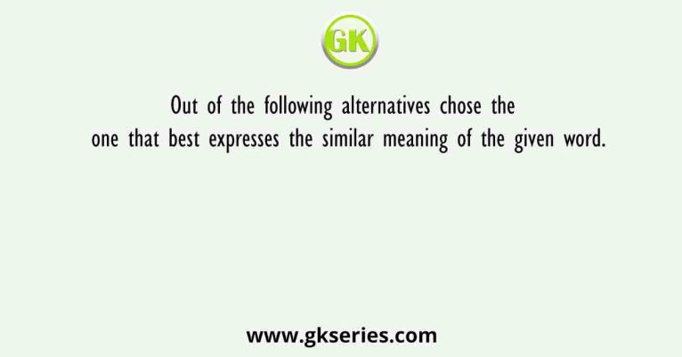 Out of the following alternatives chose the one that best expresses the ...