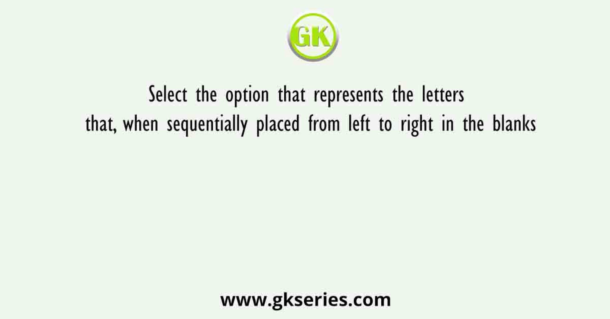 Select the option that represents the letters that, when sequentially ...