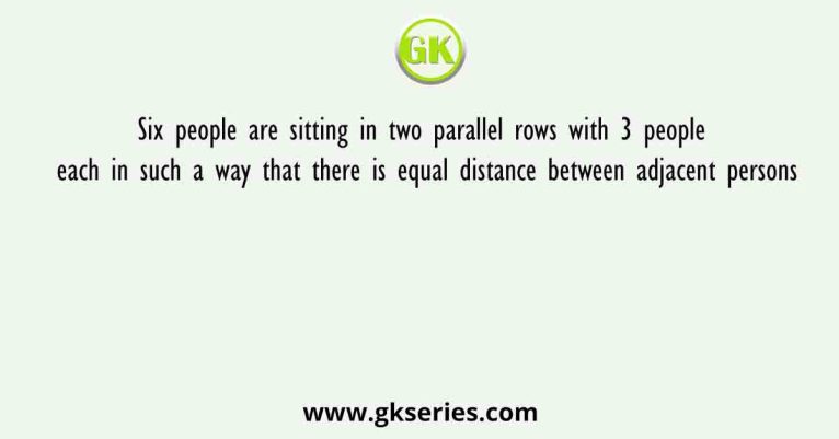 Six people are sitting in two parallel rows with 3 people each in such ...