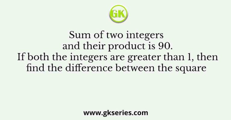 Sum of two integers and their product is 90. If both the integers are ...