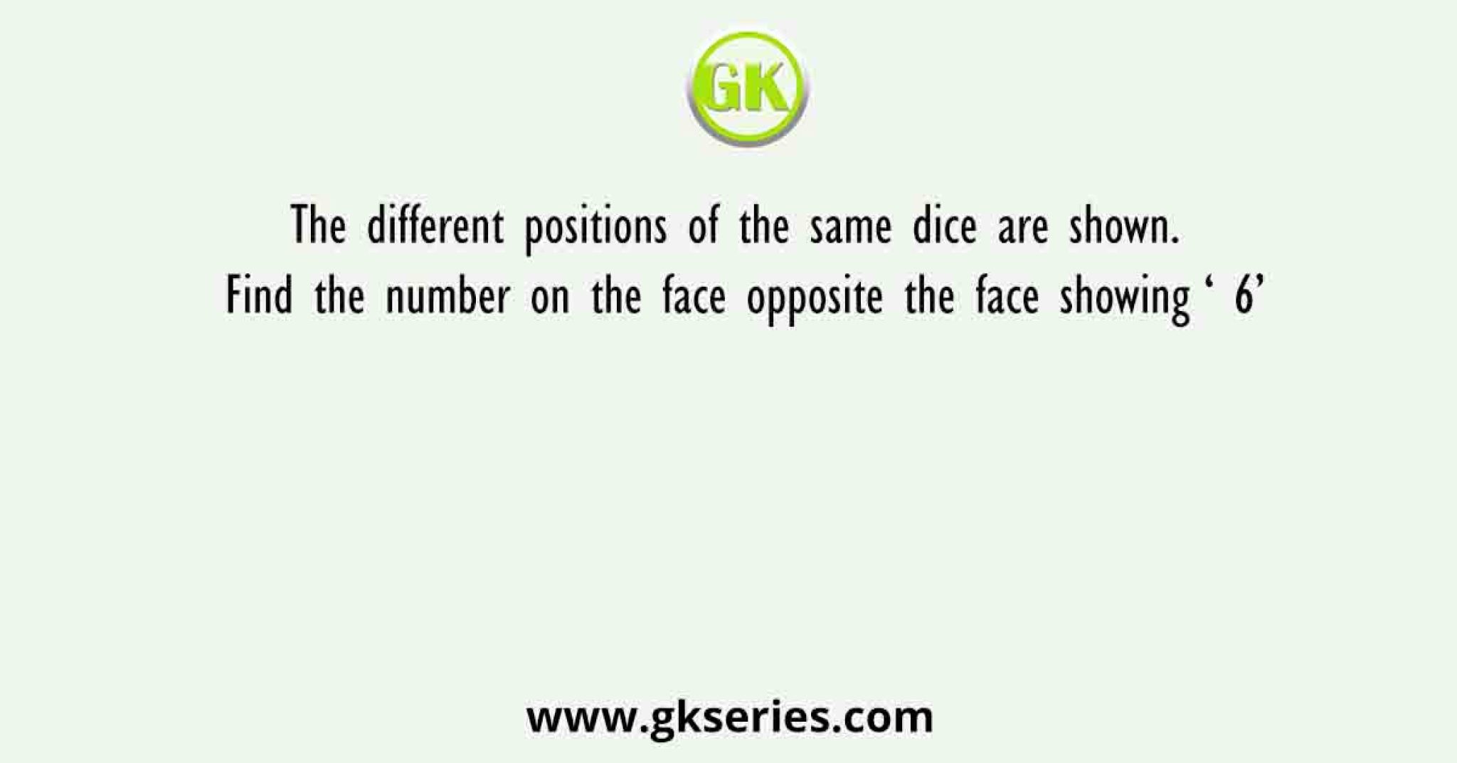 The different positions of the same dice are shown. Find the number on ...