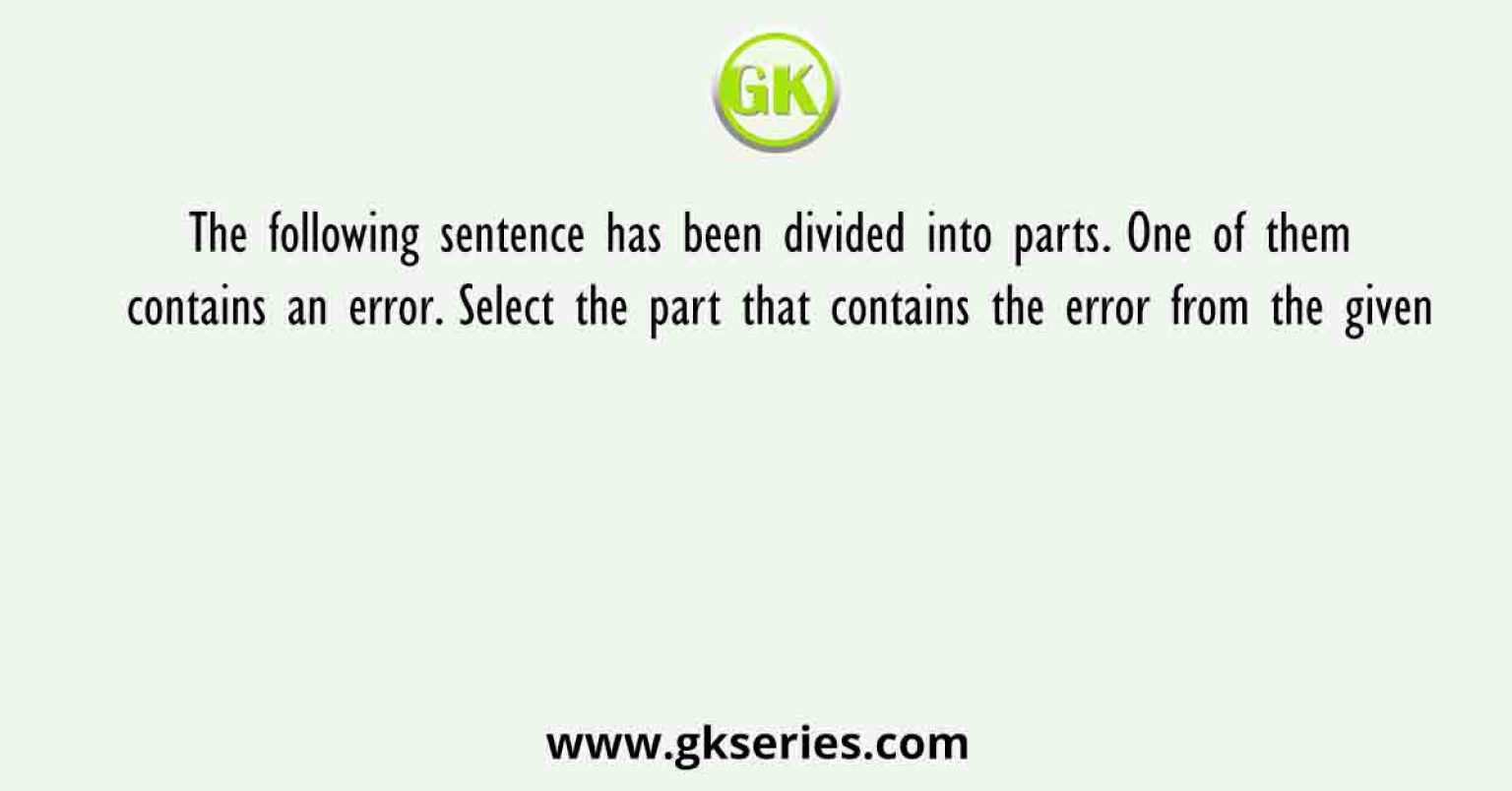 The following sentence has been divided into parts. One of them ...