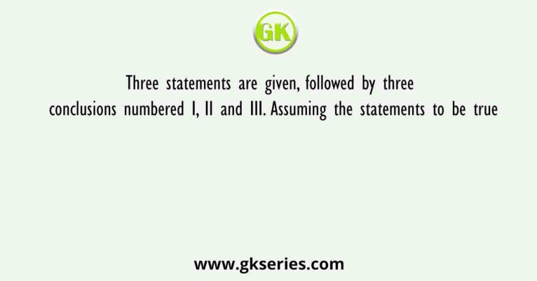 Three statements are given, followed by three conclusions numbered I ...