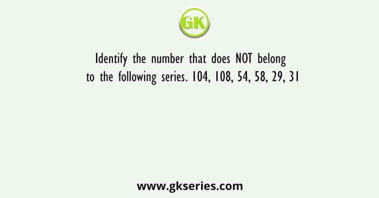 Identify the number that does NOT belong to the following series. 104 ...