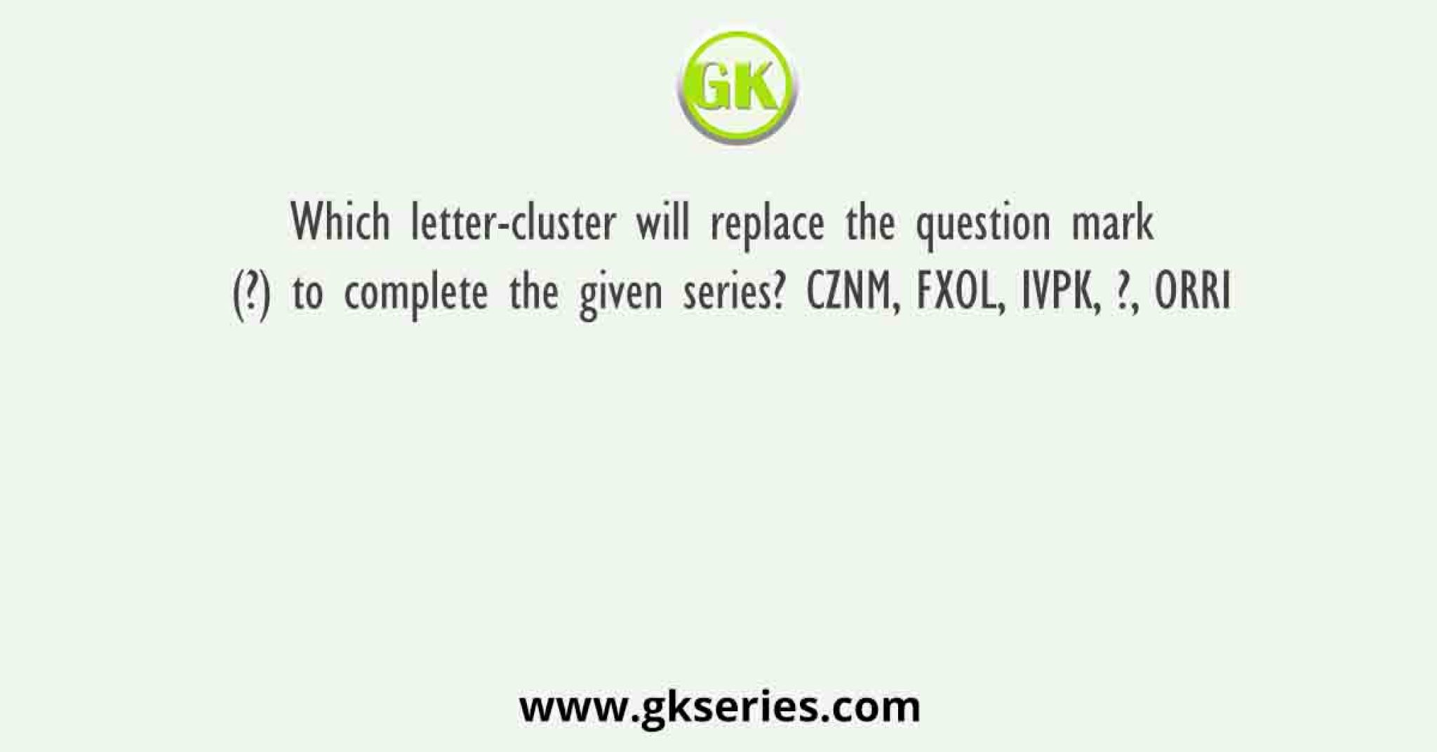 Which letter-cluster will replace the question mark (?) to complete the ...