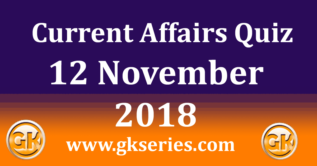 Daily Current Affairs Quiz 12th November 2018 Multiple Choice