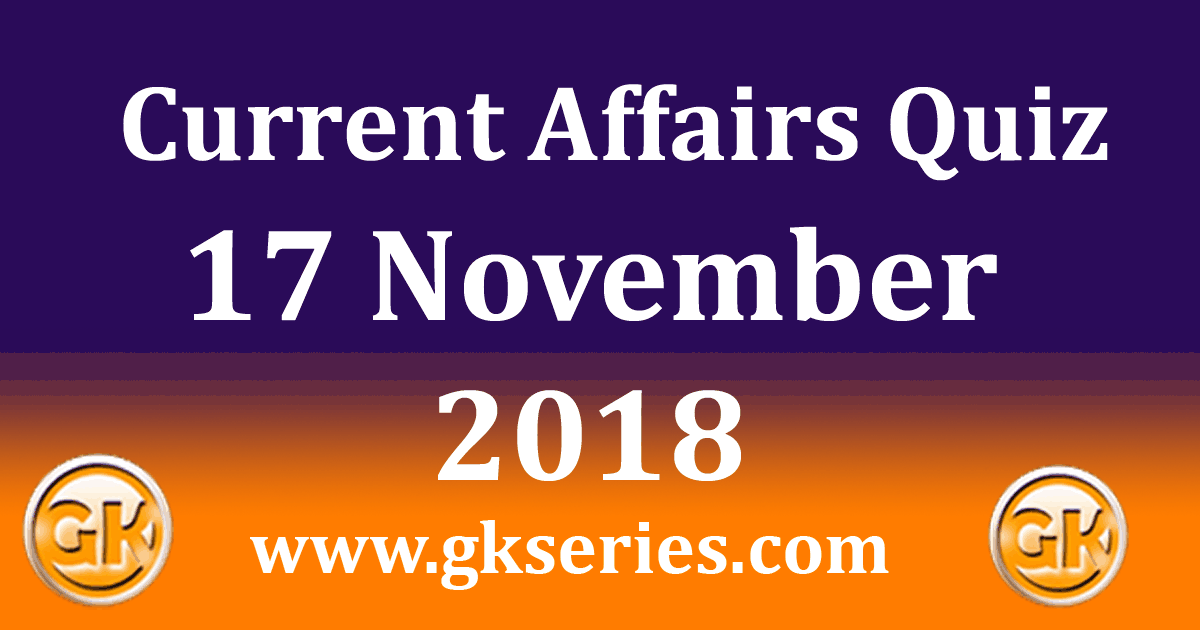 Daily Current Affairs Quiz 17th November 2018 - Multiple Choice ...