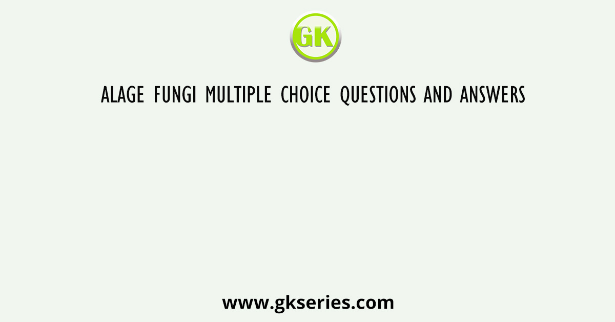 Alage & Fungi Multiple Choice Questions and Answers