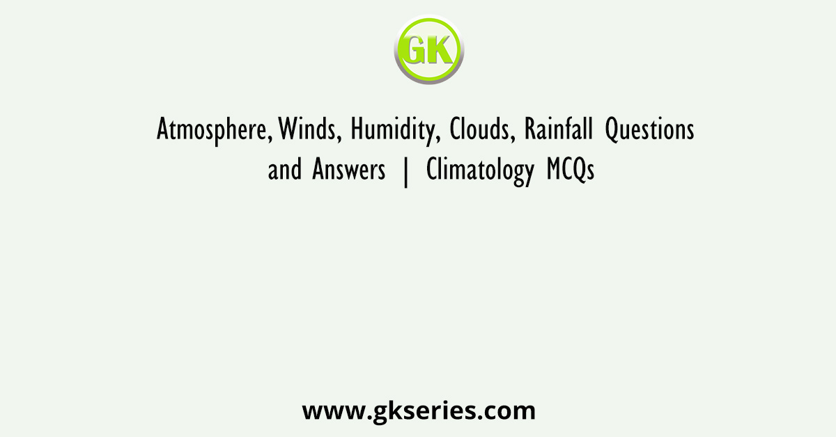 Atmosphere, Winds, Humidity, Clouds, Rainfall Questions and Answers ...