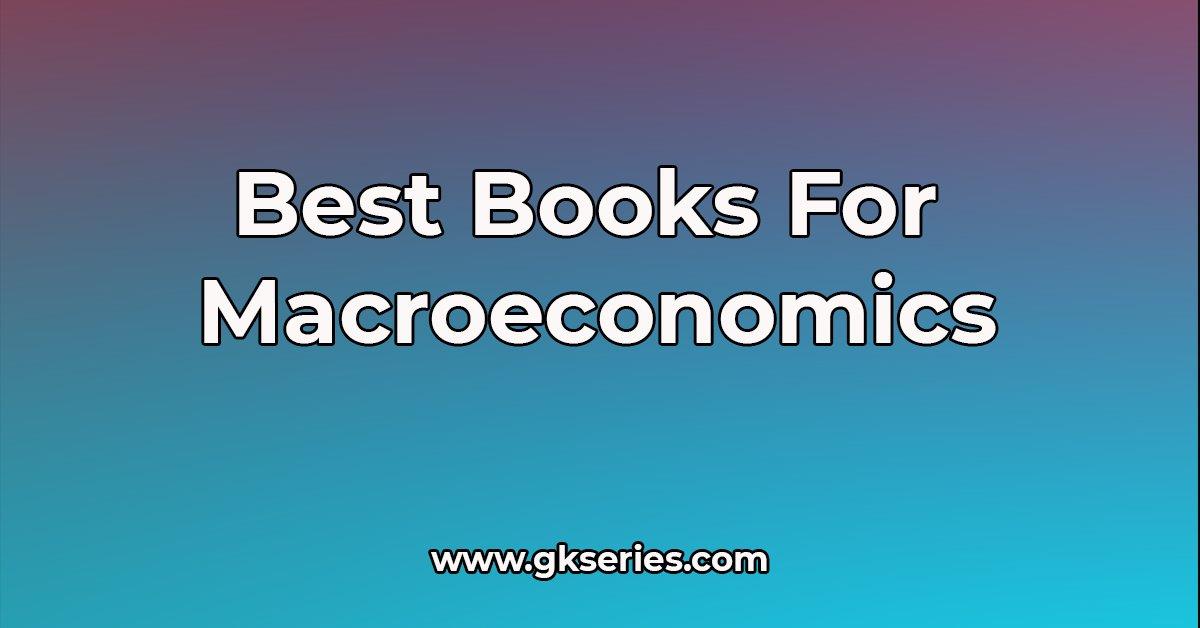 Best Books For Macroeconomics | 10 Best Books to Learn Macroeconomics