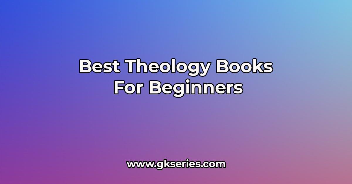 Best Theology Books For Beginners | 10 Best Theology Books For Beginners
