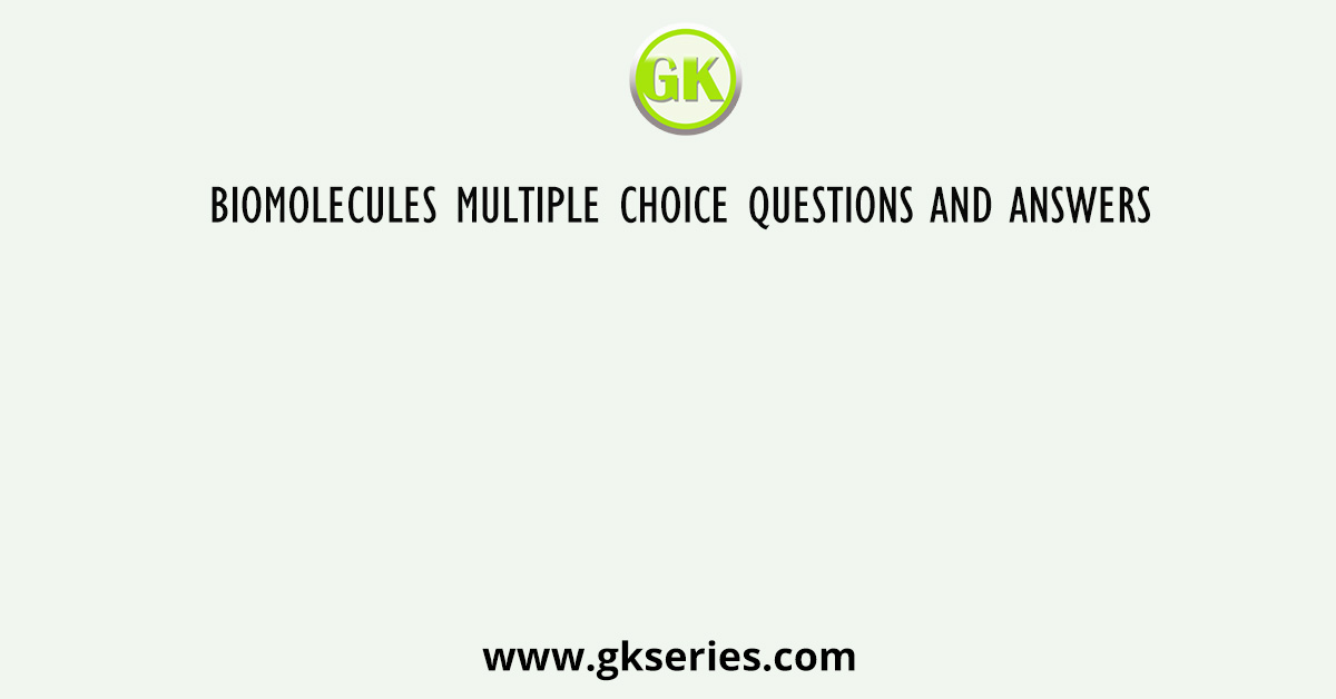 Biomolecules Multiple Choice Questions and Answers