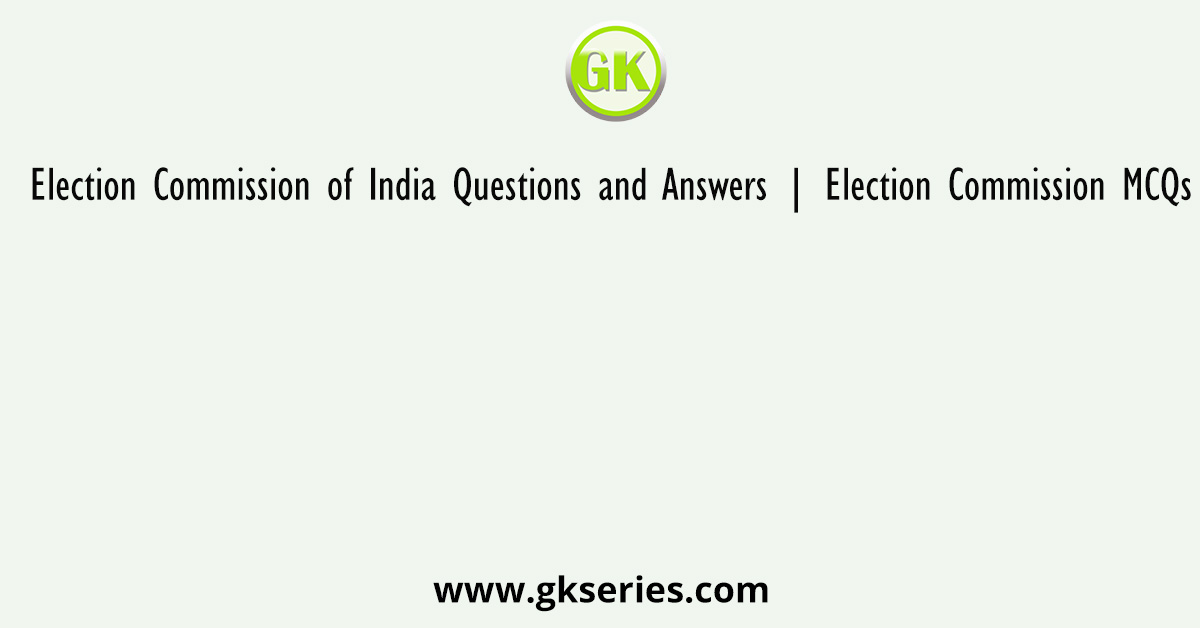 Election Commission of India Questions and Answers | Election ...
