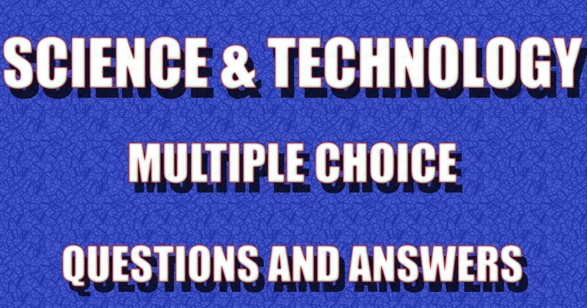 Science And Technology General Awareness Multiple Choice Questions Science And Technology General Awareness Multiple Choice Questions